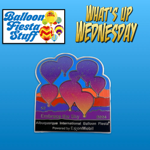 What's Up Wednesday May 8, 2024 # 119 | Balloon Fiesta Stuff